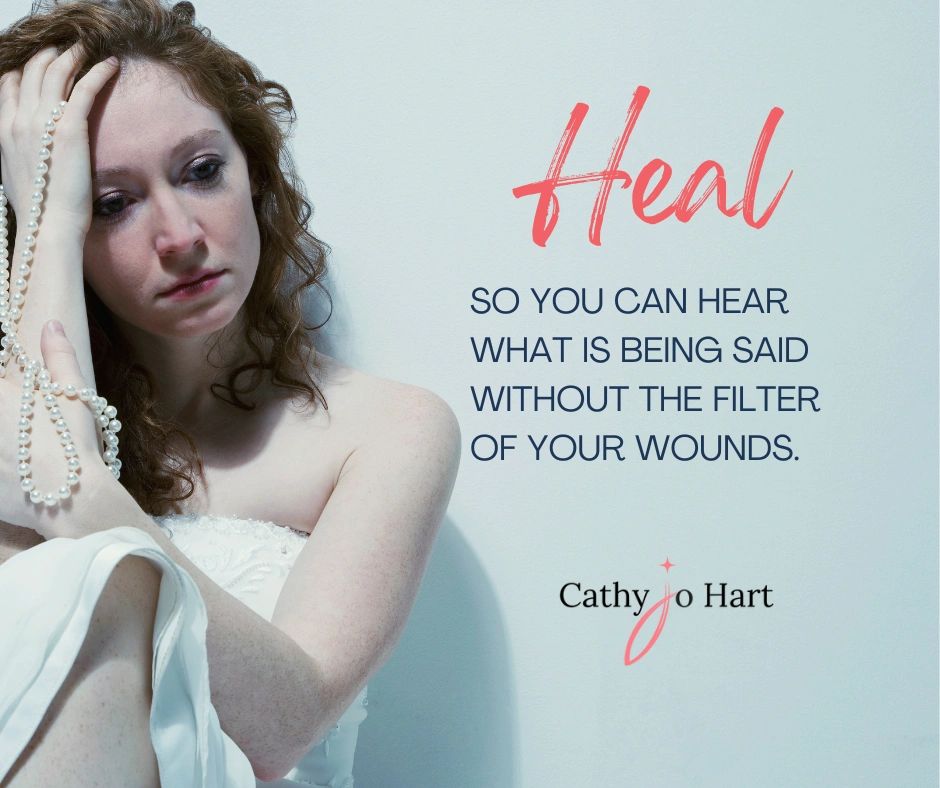 Heal So You Can Hear Without The Filter Of Your Wounds